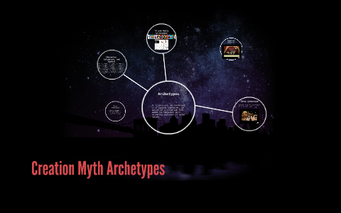 Creation Myth Archetypes by Christopher Pedersen on Prezi