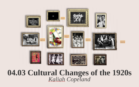04.03 Cultural Changes of the 1920s by Kaliah Copeland on Prezi