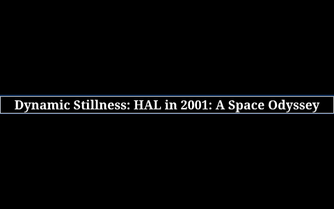 Dynamic Stillness: HAL in 2001; Frank's Murder by Robert Schneider on Prezi