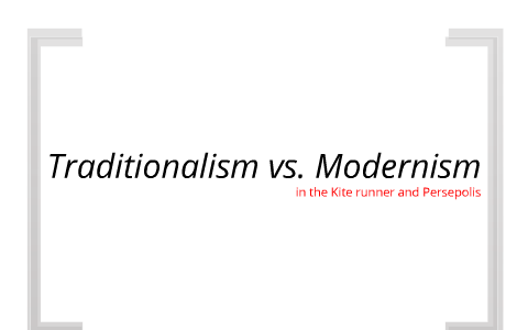 Traditionalism VS. Modernism by Iqra Abbasi on Prezi