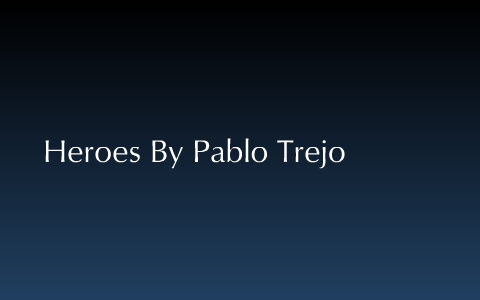 Heroes By Pablo Trejo by Cathy Mattocks on Prezi