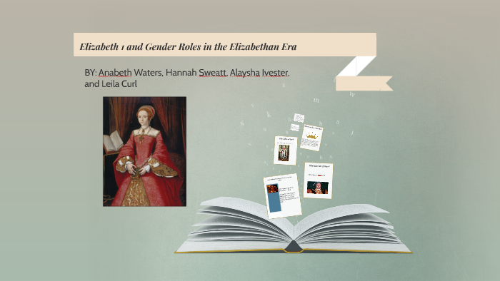Gender Roles in the Elizabethan area by Hannah Sweatt on Prezi