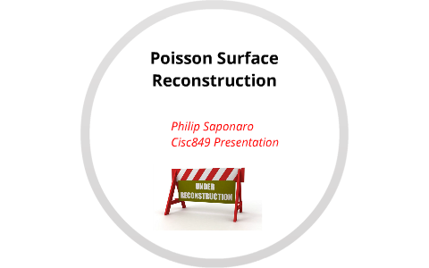 Poisson Surface Reconstruction by Philip Saponaro on Prezi