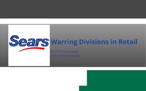 Sears: Warring Divisions in Retail by Chris Liljestrand on Prezi