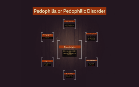 Pedophilia or Pedophilic Disorder by Kathleen Pugh Passaro on Prezi