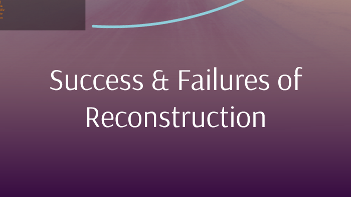 Success & Failures of Reconstruction by Micha'elle Wright on Prezi