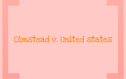 Olmstead v. United states (1928) by Erica Barrett on Prezi