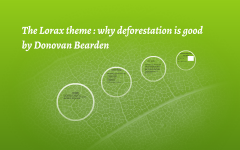 The Lorax theme : why deforestation is good by Donovan Bearden on Prezi