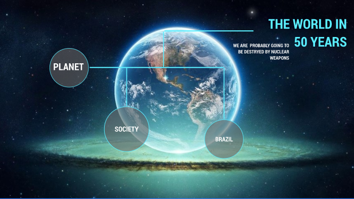 WORLD IN 50 YEARS by J27 . on Prezi