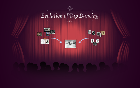 Evolution of Tap Dancing by Tanessa Farley on Prezi