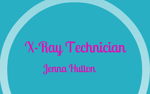 X-Ray Technician by Jenna Hutton on Prezi