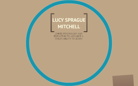 LUCY SPRAGUE MITCHELL by Caroline Brearley on Prezi