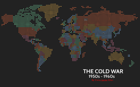 THE COLD WAR 1950s-1960s by Emma Waldrop on Prezi