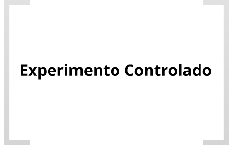 Experimento Controlado Qual A Vantagem De Se Usar Um Experimento