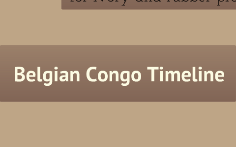 Belgian Congo Timeline by Dong Seob Lee on Prezi