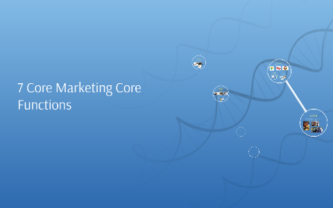 7 Core Marketing Core Functions by Griffin Fagelman on Prezi