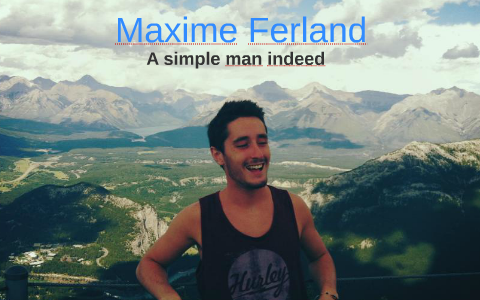 Maxime Ferland by Maxime Ferland on Prezi