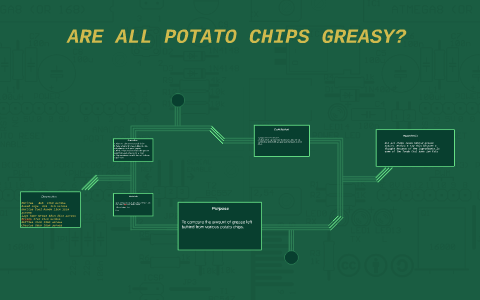 ARE ALL POTATOES CHIPS GREASY? by Vernon Whitaker on Prezi