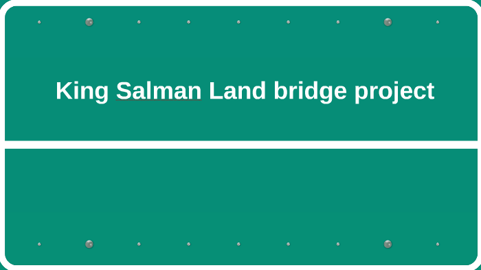 King Salman Land bridge project by khaled rabie on Prezi