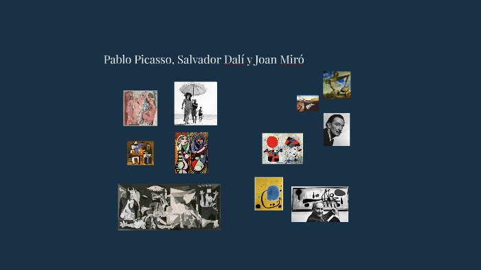 Pablo Picasso, Salvador Dalí y Joan Miró by Gabriela Carrión on Prezi
