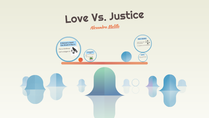 Love Vs. Justice by student studenette on Prezi
