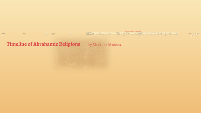 Timeline of Abrahamic Religions by Madeline Maddox on Prezi