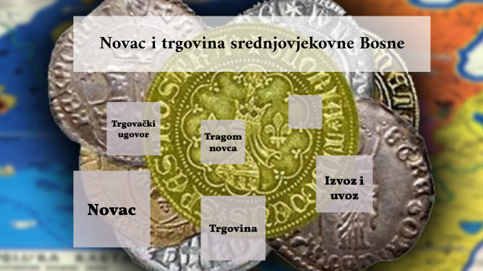 Novac i trgoina srednjovjekovne Bosne by Sanita Spahovic on Prezi