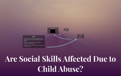 Are Social Skills Affected Due to Child Abuse? by Mallory McHenry on Prezi