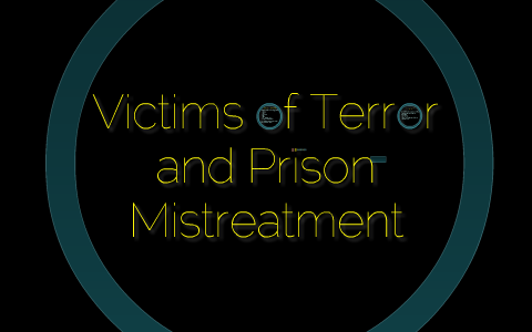 Victims of Terror and Prison Mistreatment by Maria de Caris on Prezi