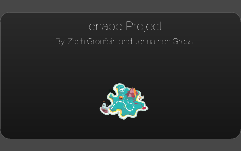 Zach Gronfein and Jonathon Gross' Lenape Project by Zach Gronfein on Prezi