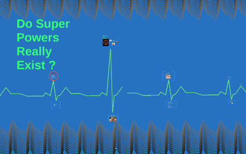 Do Super Powers Really Exist ? by john derpy on Prezi