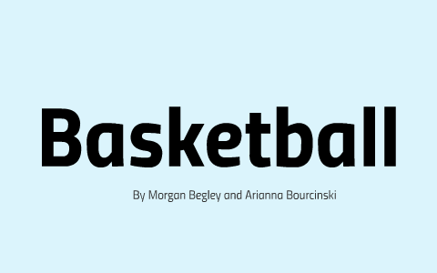 Basketball by Morgan Begley on Prezi