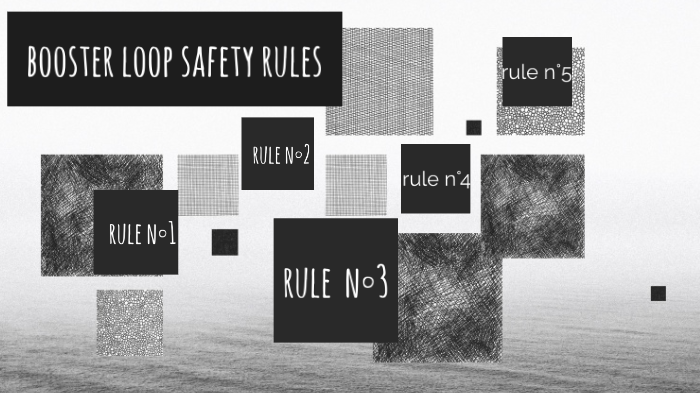 booster loop safety rules by Pierre Duverlie on Prezi