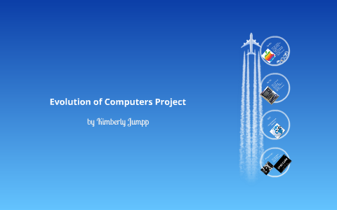 Evolution of Computers Project by Kimberly Jumpp on Prezi
