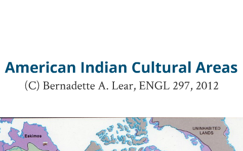 American Indian Cultural Areas by Bernadette Lear on Prezi