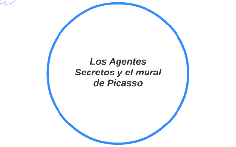 Los Agentes Secretos y el mural de Picasso by Sam Ri on Prezi