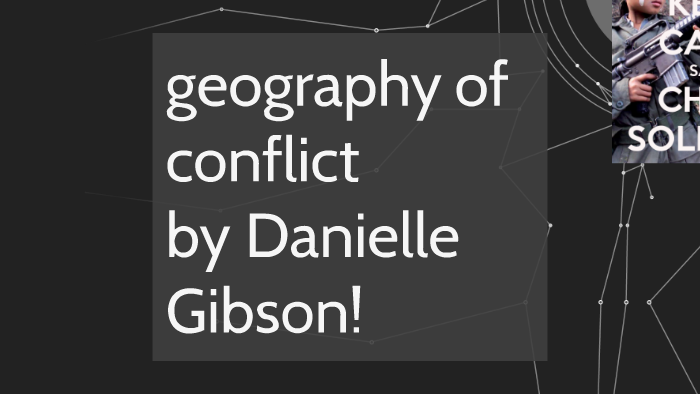 geography of conflict by danielle gibson on Prezi
