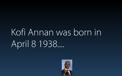 Kofi Annan:Diplomat...... by christian marroquin on Prezi
