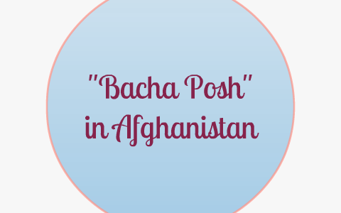 Bacha Posh by Chelsea Culbert on Prezi