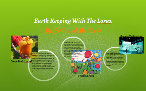 Earth Keeping With The Lorax by Matt Birtle on Prezi