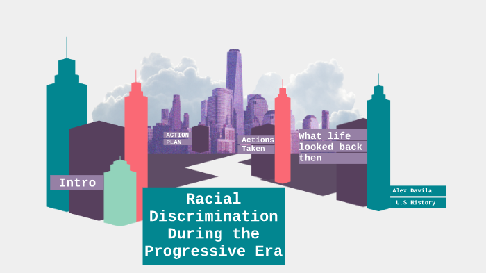 Racial discrimination in the progressive era by Alexander Davila on Prezi