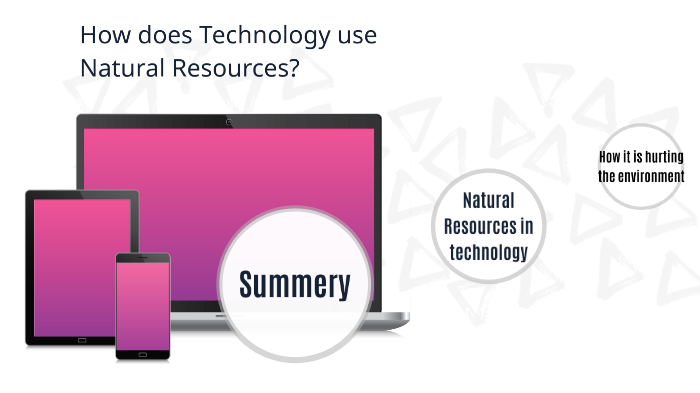 How does Technology use Natural Resources? by Belinda Heaton on Prezi