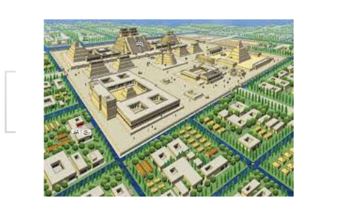 Tenochtitlan project by alexis thompson on Prezi