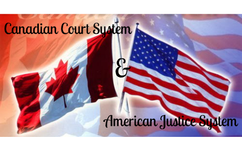 Canadian Court System vs. American Justice System by Vethusha ...