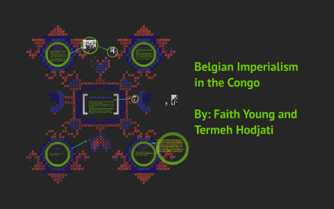 Belgian Imperialism in the Congo by faith termeh on Prezi