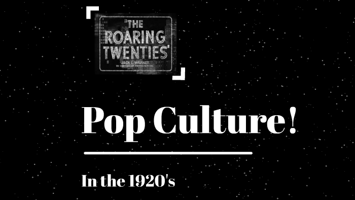 Pop Culture! in the 1920s by Scarlett McNulty on Prezi