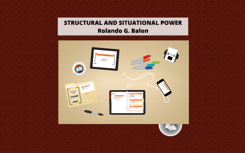 STRUCTURAL AND SITUATIONAL POWER by naomi montemayor on Prezi