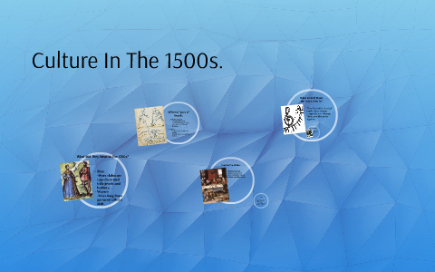 Culture In The 1500s by on Prezi