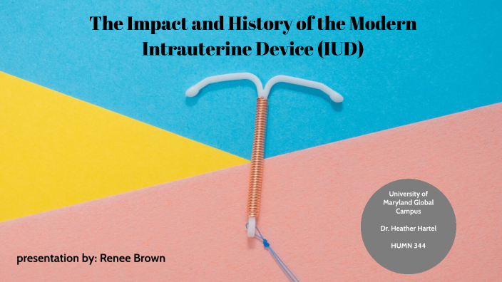 Renee Brown - The Impact and History of the Modern IUD by Renee Brown ...