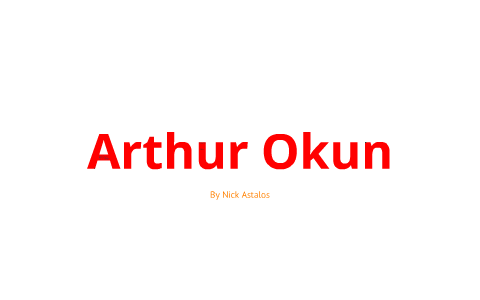 Arthur Okun by Nick Astalos on Prezi